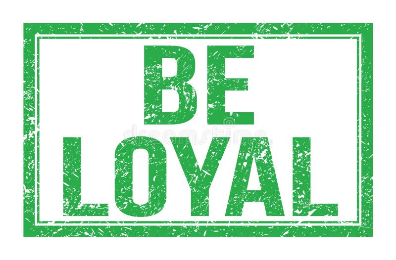 BE LOYAL, Words on Green Rectangle Stamp Sign Stock Illustration ...