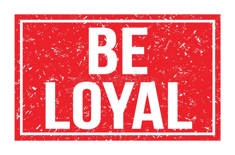 BE LOYAL, Words on Red Rectangle Stamp Sign Stock Illustration ...