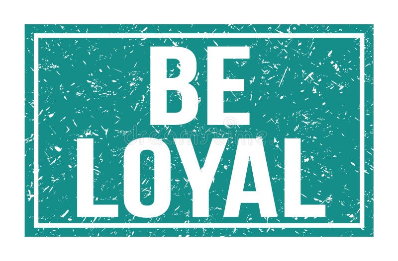 BE LOYAL, Words on Blue Rectangle Stamp Sign Stock Illustration ...