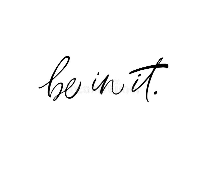 Be in it Phrase. Vector Hand Drawn Brush Style Modern Calligraphy ...