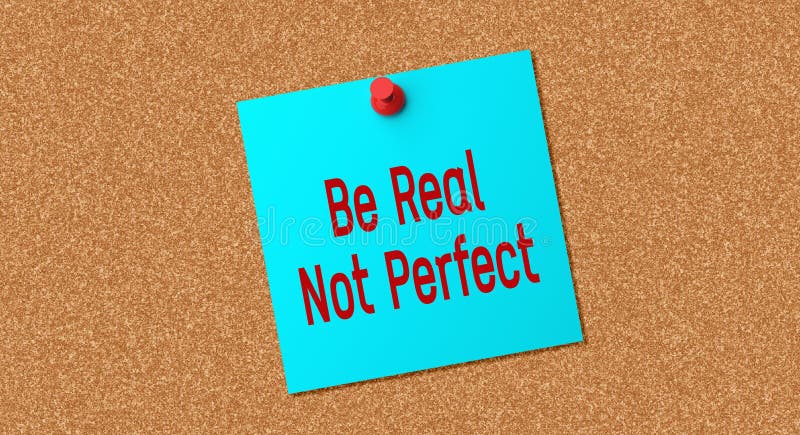 Be Real, Not Perfect Text Message. Blue Sticky Note Pinned To Cork ...