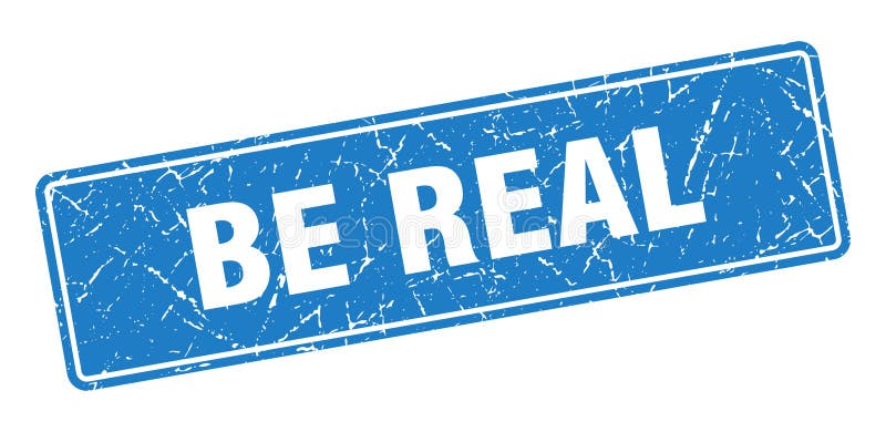 Be Real Sign. Be Real Grunge Stamp Stock Vector - Illustration of ...