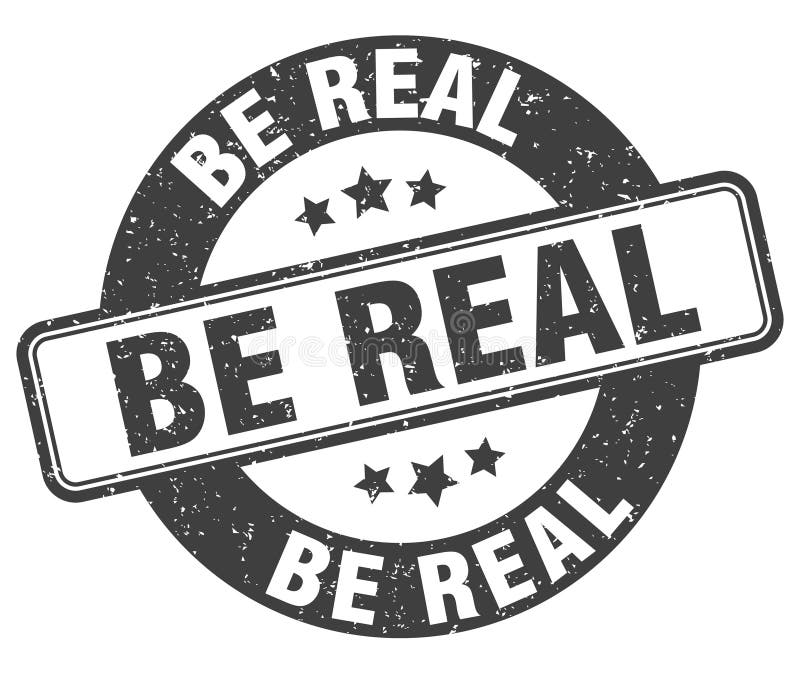 Be Real Stamp. Be Real Label. Round Grunge Sign Stock Vector ...