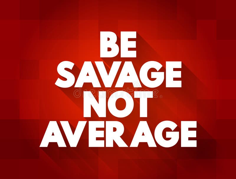 BE SAVAGE NOT AVERAGE, Vector Design Text Illustration, Poster, Banner ...