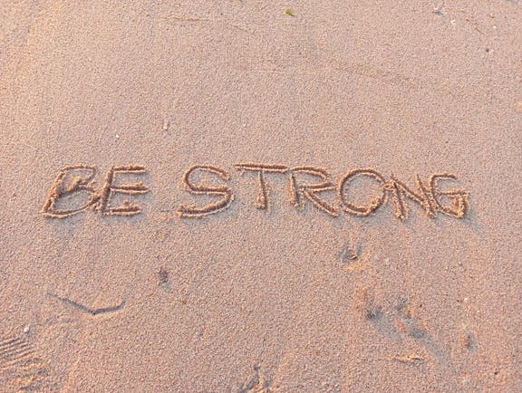 Be Strong - Message Written on a Sandy Beach. Stock Photo - Image of ...
