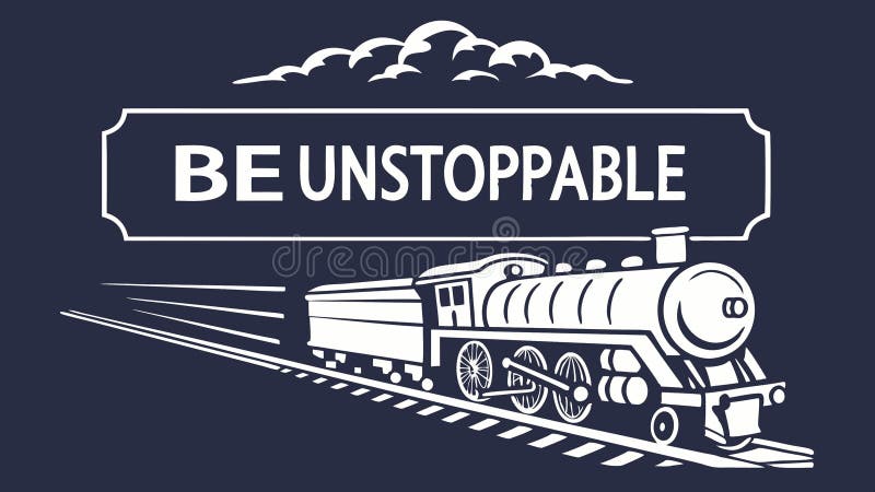 BE UNSTOPPABLE Text with Train, Determination and Progress Quote Vector ...