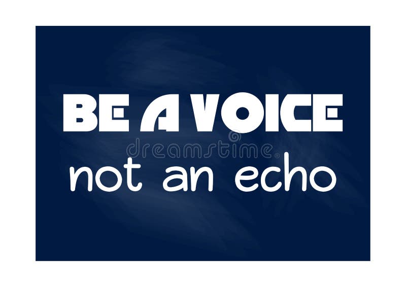 Be a Voice Not an Echo. Inspiring Motivation Quote Stock Vector ...