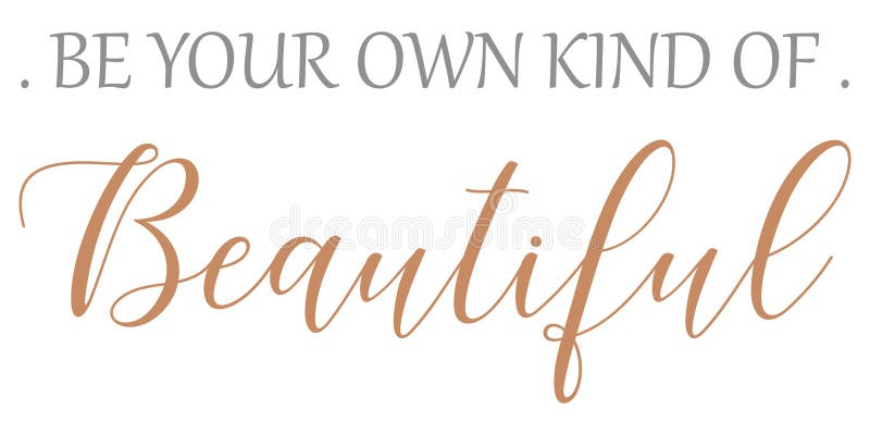 Be Your Own Kind of Beautiful Stock Photo - Image of encouragement ...