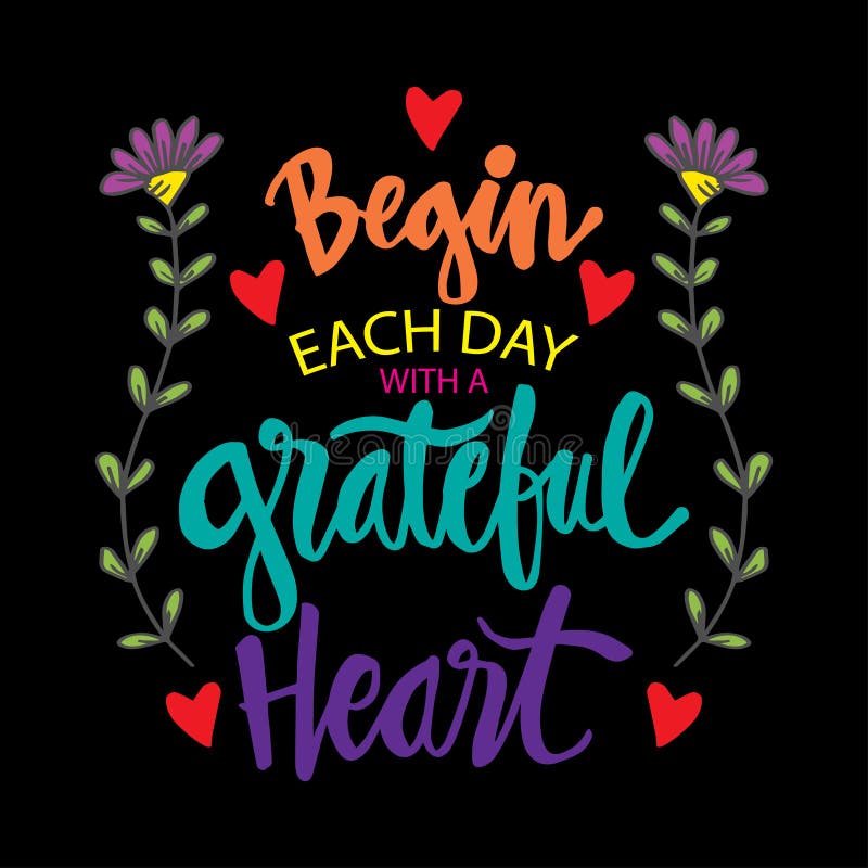 Begin Each Day with a Grateful Heart. Stock Vector - Illustration of ... Begin Each Day with a Grateful Heart. Stock Vector - Illustration of ...