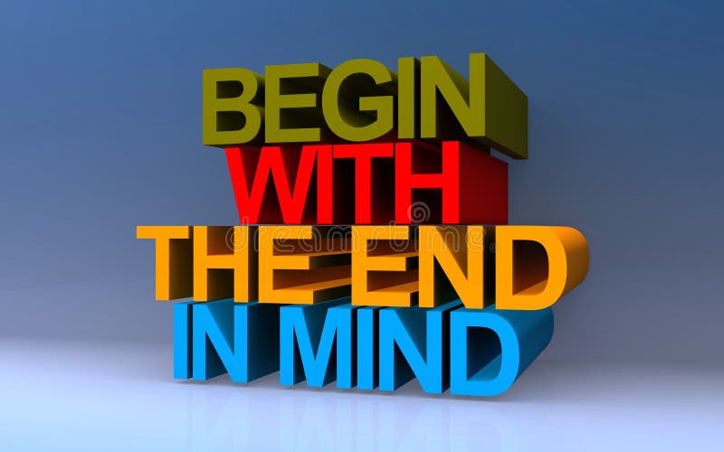 Begin with the End in Mind on Blue Stock Illustration - Illustration of ...