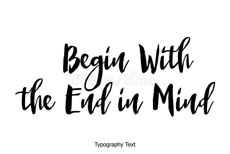 Begin with the End in Mind Bold Typography Text Lettering Quote Vector ...