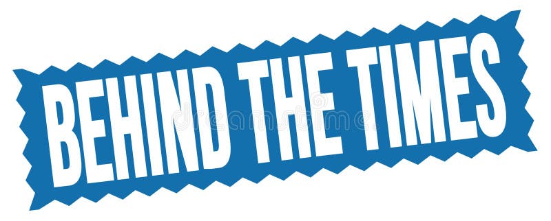 BEHIND the TIMES Text Written on Blue Stamp Sign Stock Illustration ...