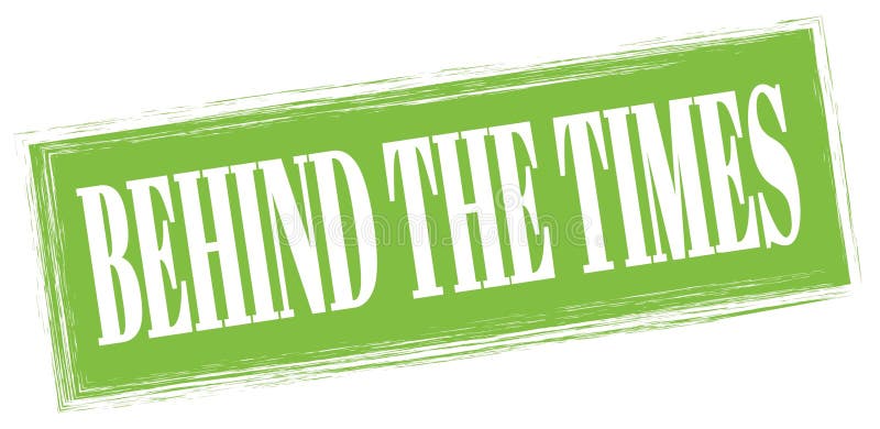 BEHIND the TIMES Text Written on Green Stamp Sign Stock Illustration ...
