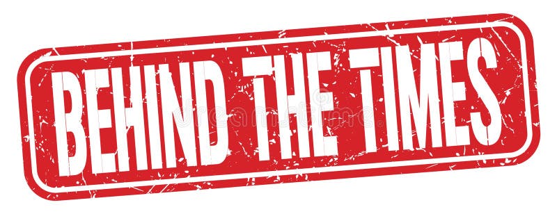 BEHIND the TIMES Text Written on Red Stamp Sign Stock Illustration ...