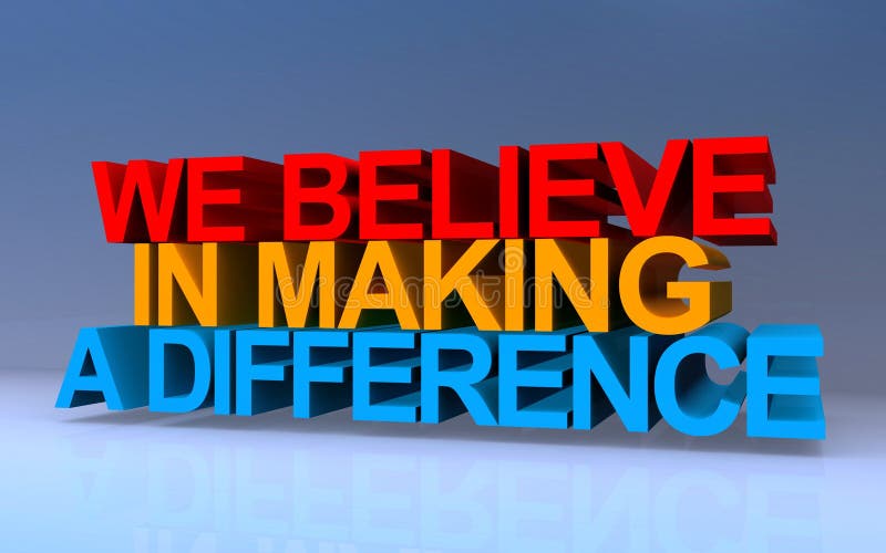 We Believe in Making a Difference on Blue Stock Image - Image of ...