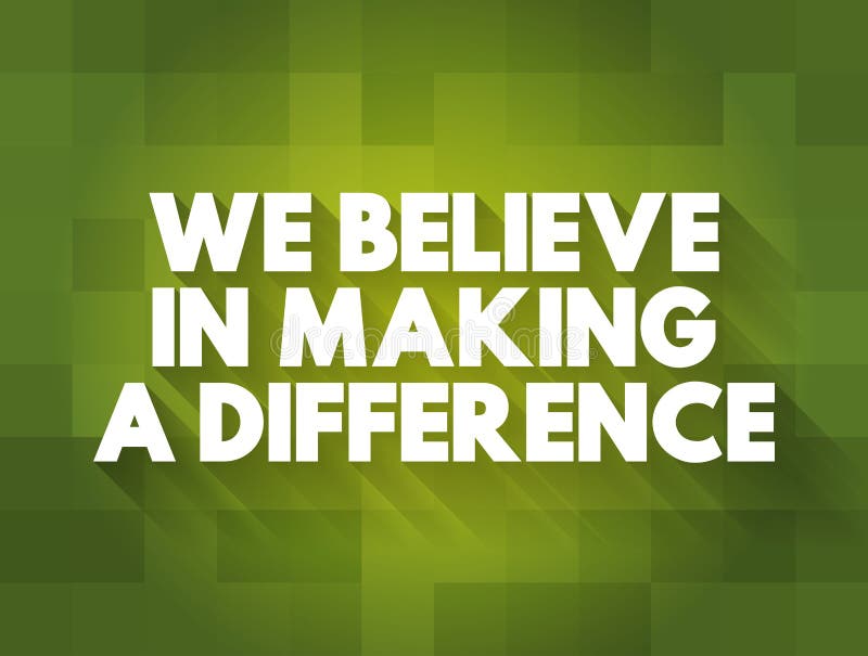 We Believe in Making a Difference Text Quote, Concept Background Stock ...