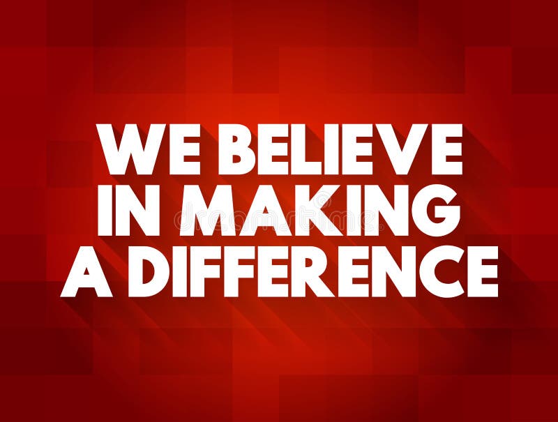 We Believe in Making a Difference Text Quote, Concept Background Stock ...
