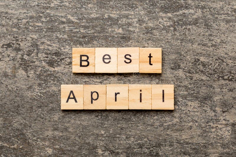 Best April Word Written on Wood Block. Best April Text on Table ...