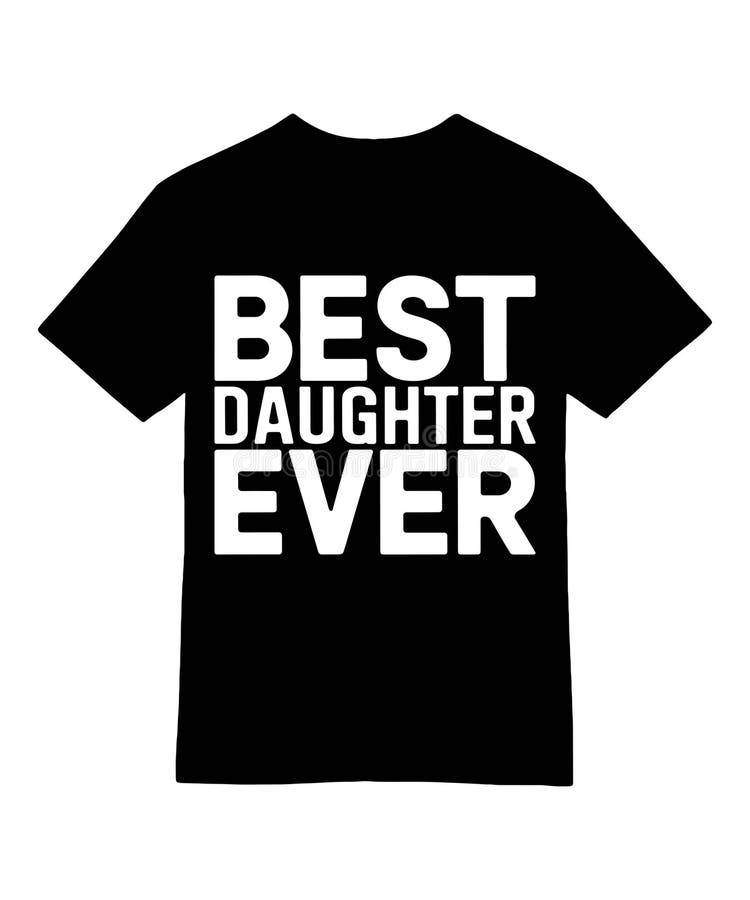 Best Daughter Ever T-Shirt stock vector. Illustration of font - 367949973