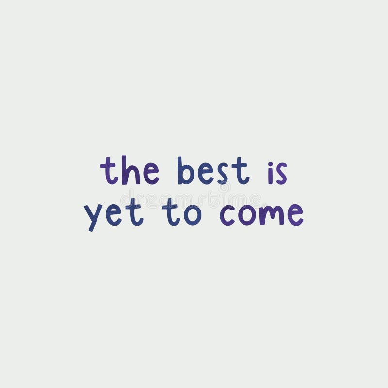The Best Inspirational Quote, " the Best is yet Ro Come ". Stock Photo ...