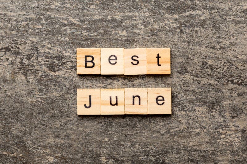 Best June Word Written on Wood Block. Best June Text on Table, Concept ...