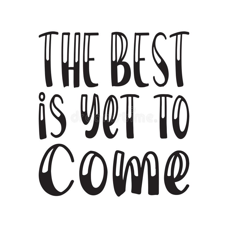 The Best is yet To Come Black Letter Quote Stock Vector - Illustration ...