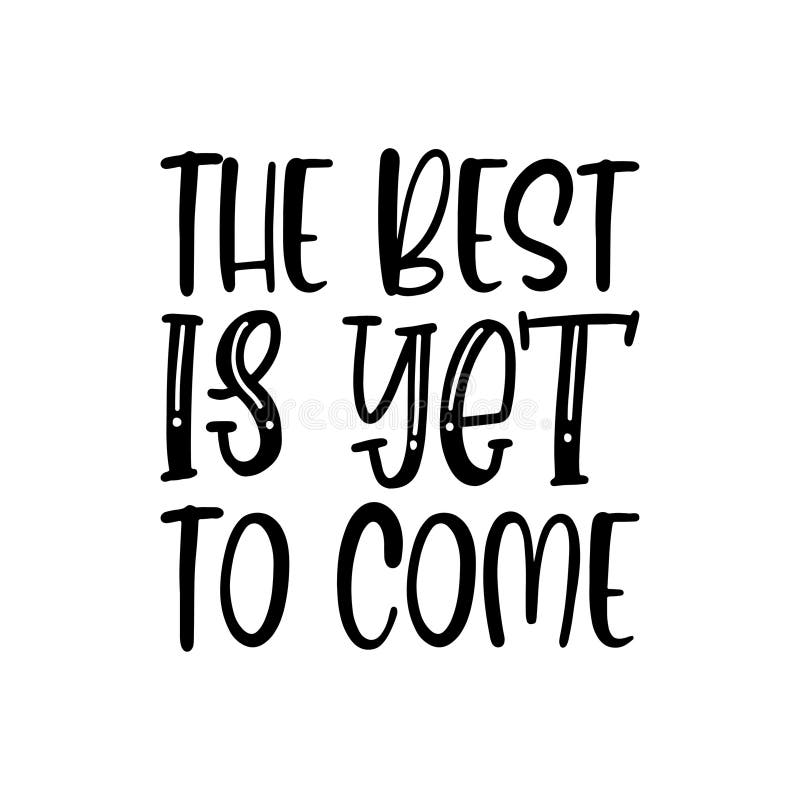 The Best is yet To Come Black Letter Quote Stock Vector - Illustration ...