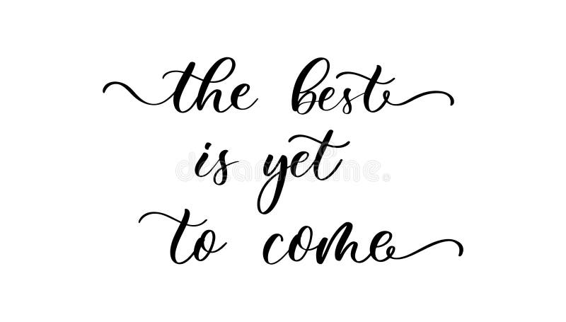 The Best is yet To Come. Calligraphy Inscription. Stock Vector ...
