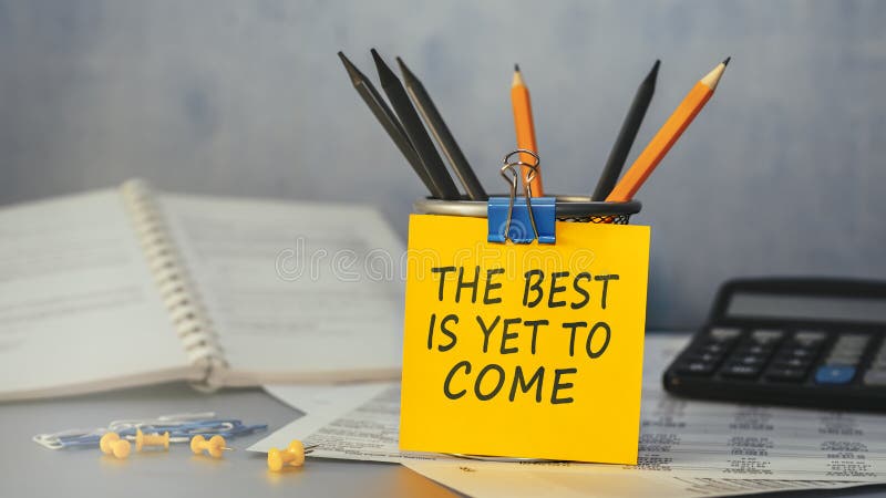 The Best is yet To Come - Concept of Text on Sticky Note Stock Photo ...