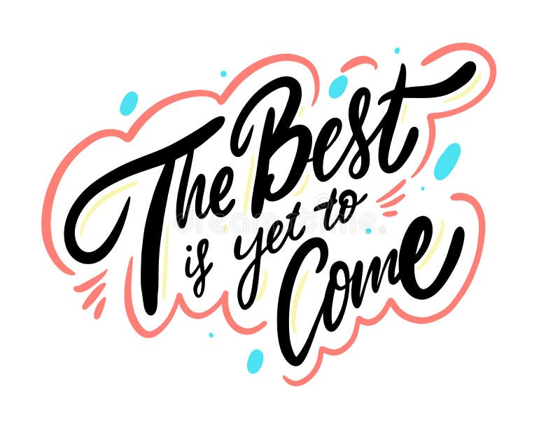 The Best is yet To Come Phrase. Hand Drawn Vector Lettering Stock ...