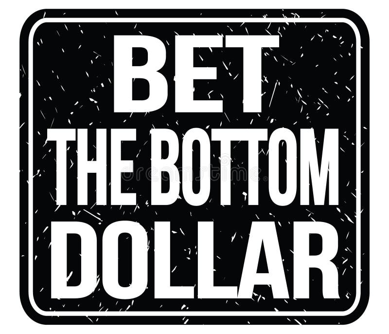 BET the BOTTOM DOLLAR, Words on Black Stamp Sign Stock Illustration ...