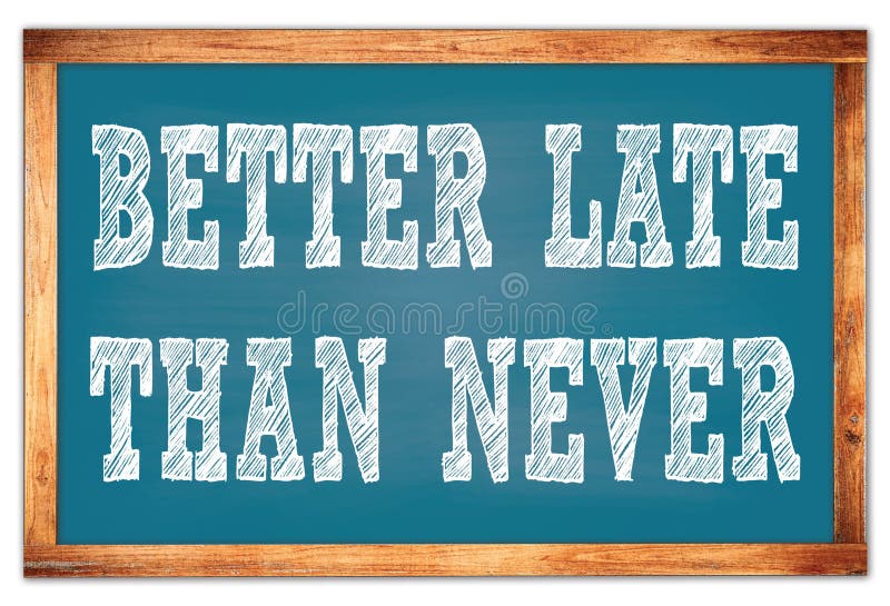 BETTER LATE THAN NEVER Words on Blue Wooden Frame School Blackboard ...