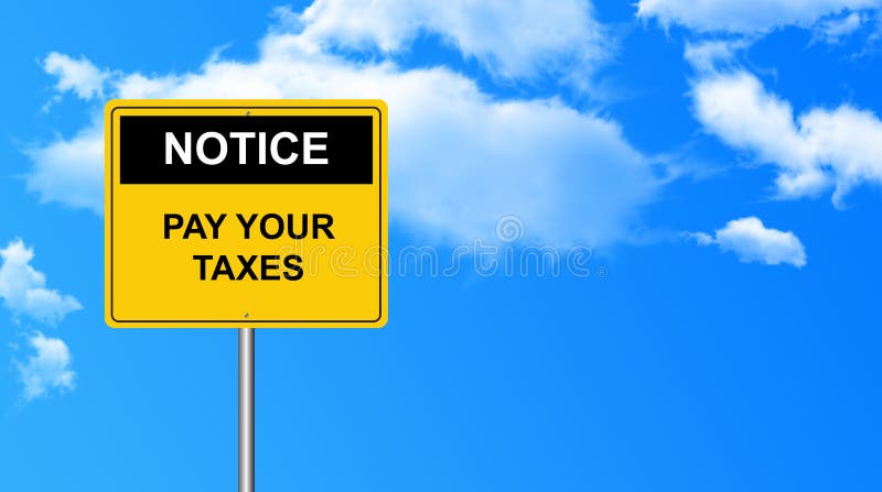 Notice Pay Your Taxes Traffic Sign Stock Photo - Image of financial ...