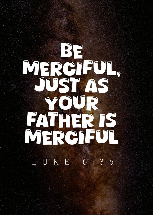 Bible Verses about Emapthy "Be Merciful, Just As Your Father is ...