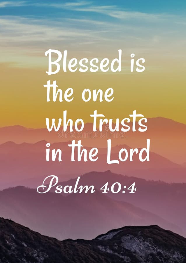 Bible Verses Trust " Blessed is the One Who Trusts in the Lord Psalm 40 ...