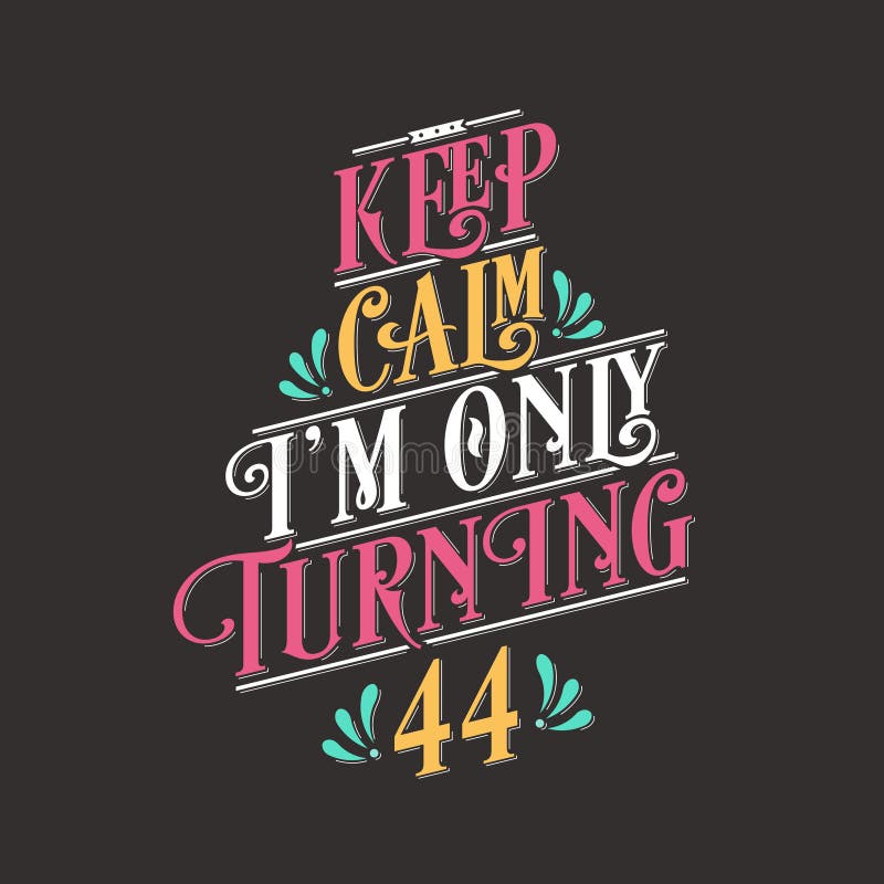 Birthday Celebration Greetings Lettering, Keep Calm I am only Turning ...