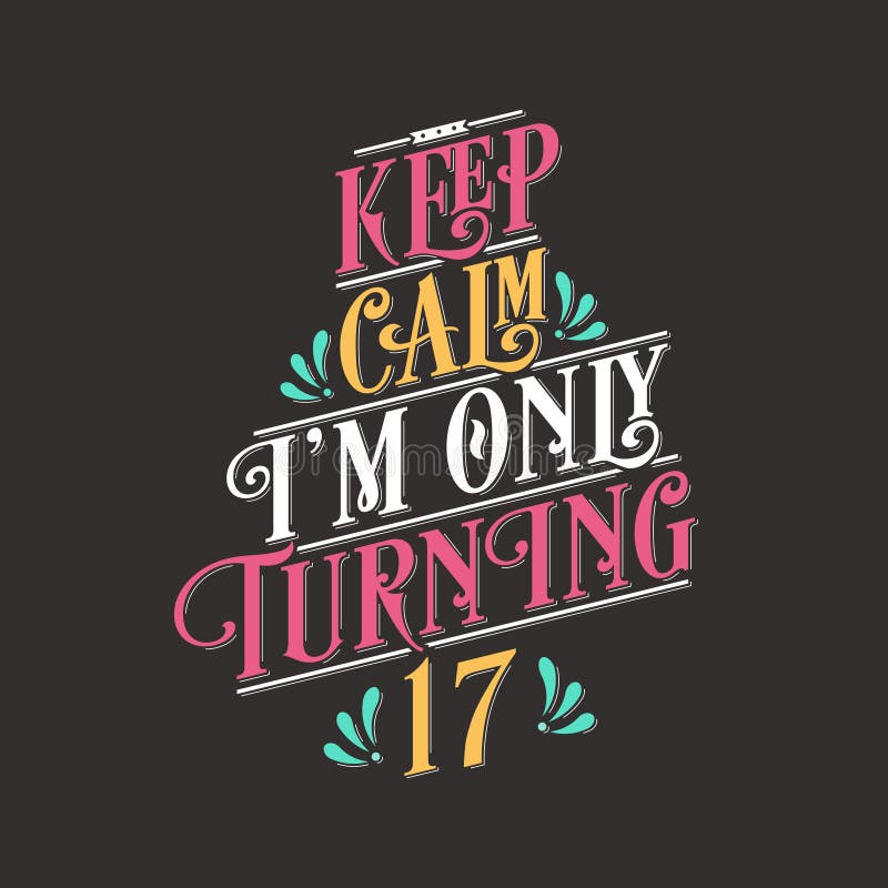 Birthday Celebration Greetings Lettering, Keep Calm I am only Turning ...