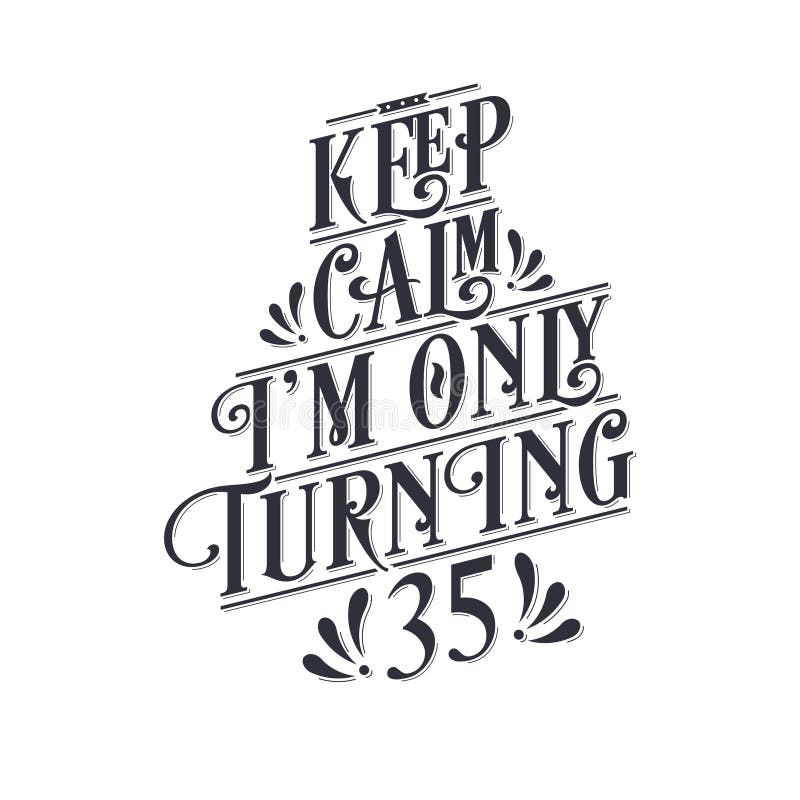 Birthday Celebration Greetings Lettering, Keep Calm I am only Turning ...