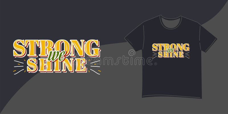 A Black T Shirt Typography with the Words Strong we Shine Good for ...