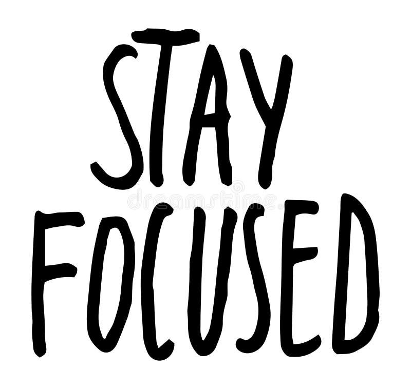 Motivational Phrase Stay Focused Isolated at White Background, Hand ...