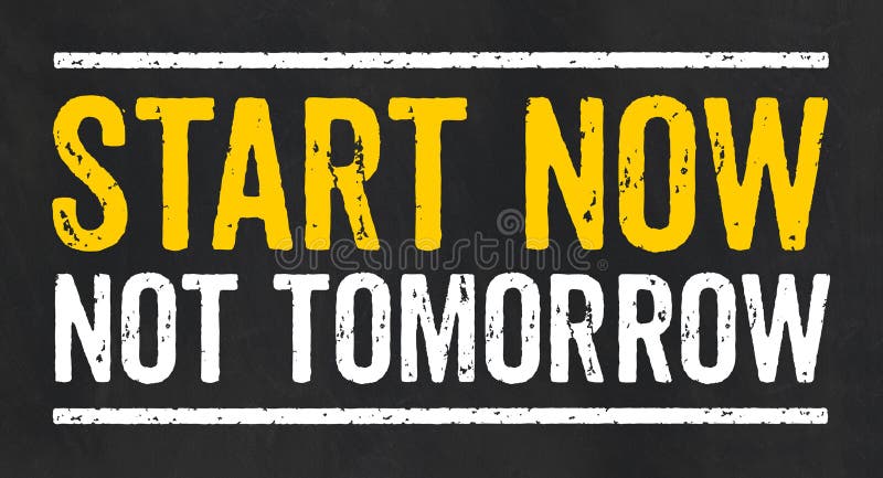 Start now not tomorrow stock image. Image of typography - 300645369