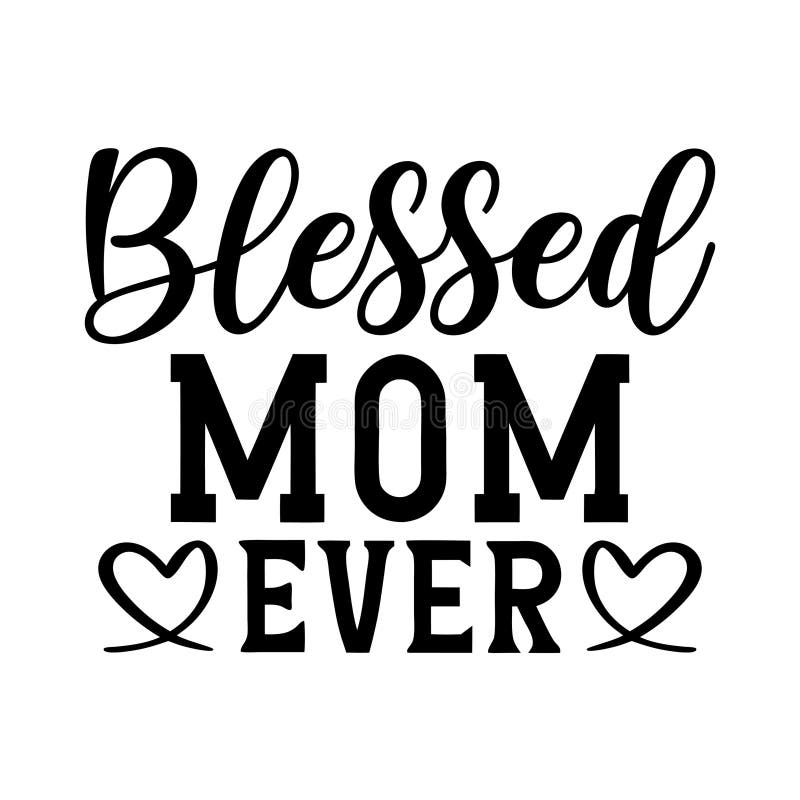 Blessed Mom Ever Typography Vector Art for Mother S Day Stock ...