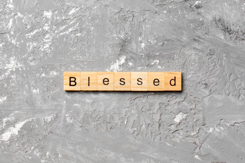 Blessed Word Written on Wood Block. Blessed Text on Table, Concept ... Blessed Word Written on Wood Block. Blessed Text on Table, Concept ...