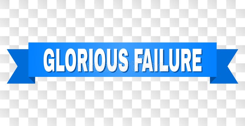 Blue Ribbon with GLORIOUS FAILURE Caption Stock Vector - Illustration ...