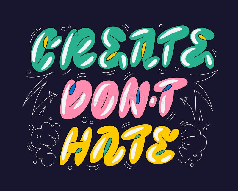 Â Create Dont Hate, Trendy Bubble Graffiti Style Lettering Phrase ...