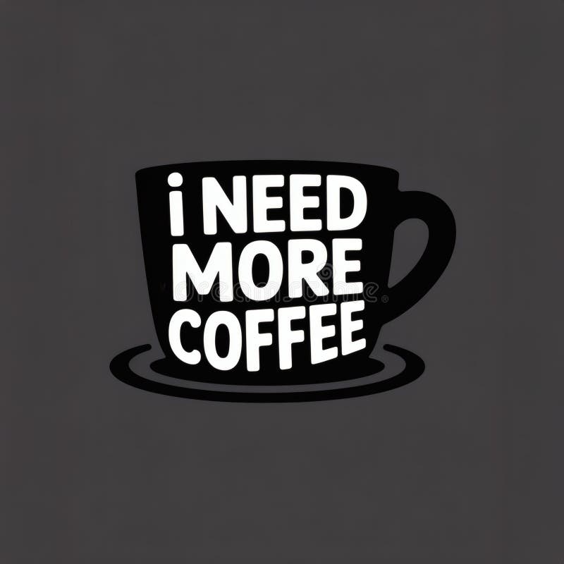 Bold Coffee Mug Design Featuring the Phrase I Need More Coffee on Dark ...
