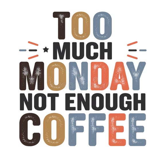 Bold Ext Too Much Monday Not Enough Coffee Stock Photo - Illustration ...