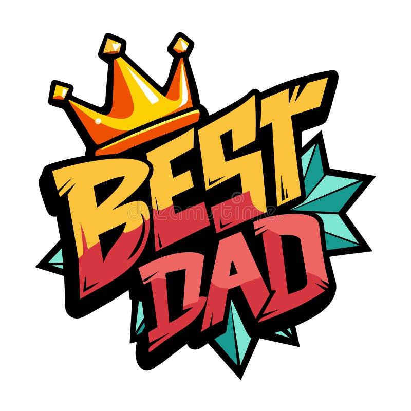Bold Stylized Letters Spell Out BEST DAD with a Crown Perched on Top of ...