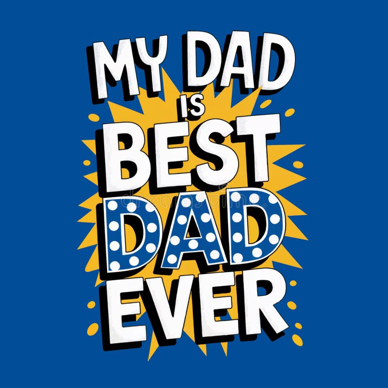 Bold Text on a Blue Background Declares My Dad is Best Dad Ever Stock ...