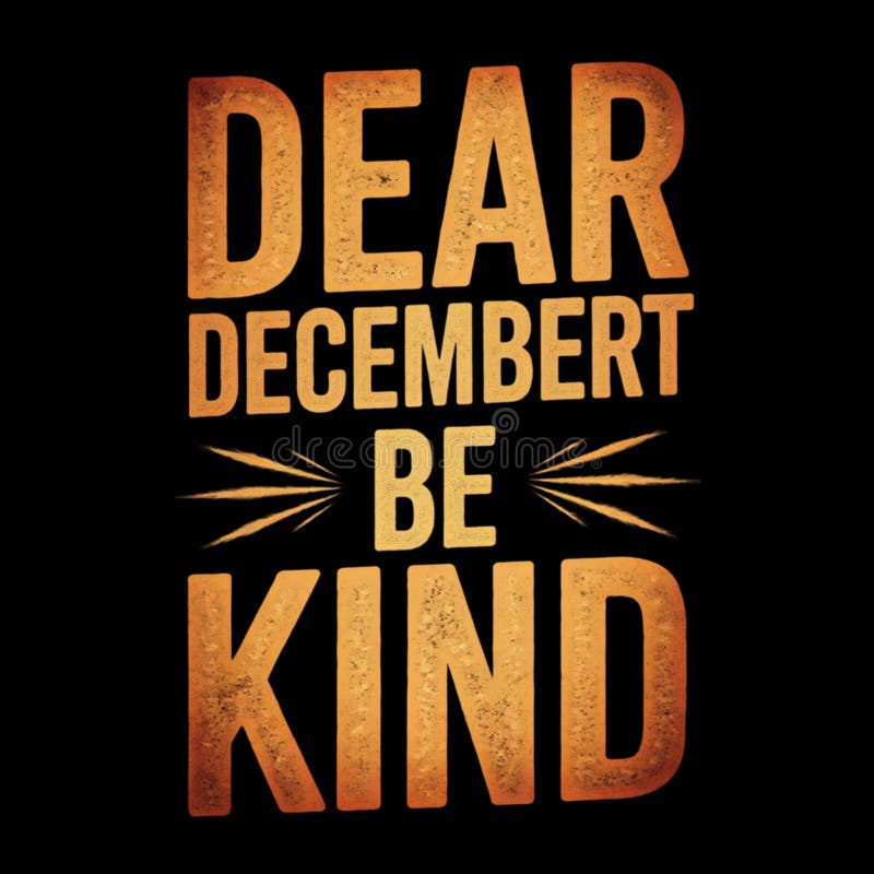 Bold, Textured Typography Features the Words Dear December Be Kind ...